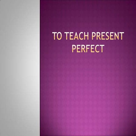 To teach present perfect | PPT