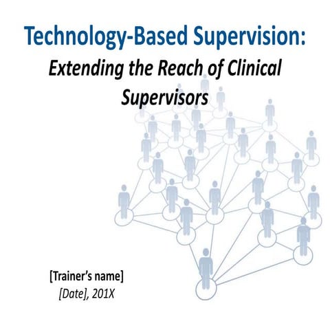 Technology-based Clinical Supervision: Extending the Reach of Clinical ...