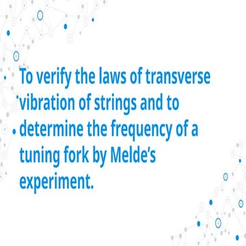 To verify the laws of transverse vibration of strings and to determine ...