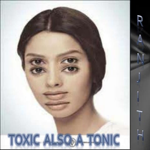 Toxic also a tonic | PPT