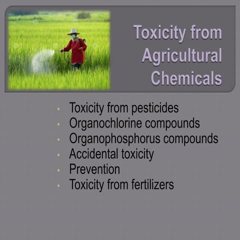 Toxicity from agricultural chemicals | PPTX