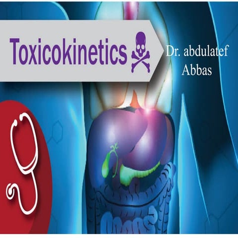 toxicological kinetics (absorption to extraction toxin from body | PPT