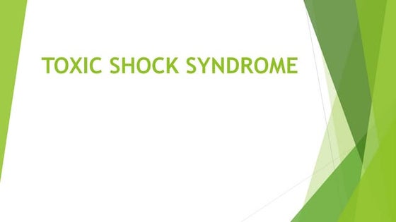 TOXIC SHOCK SYNDROME - PATHOPHYSIOLOGY TREATMENT AND PREVENTION | PPT