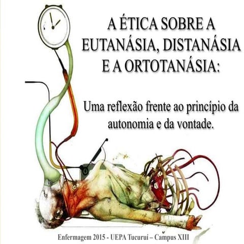 A Éticia sobre a Eutanásia, Distanásia e a Ortotanásia | PPTX