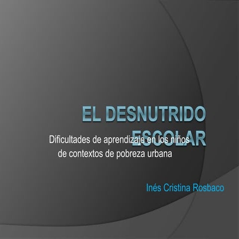 DESNUTRIDO ESCOLAR Inés Cristina Rosbaco. Rosana Kozyra | PPTX