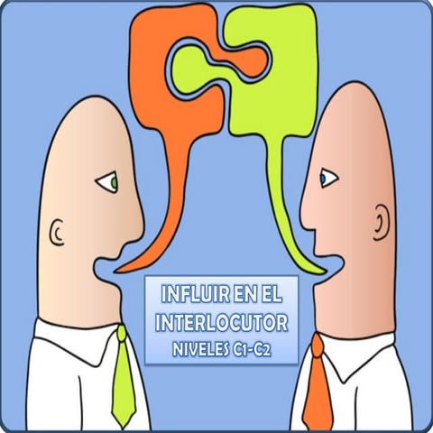 Trabajo completo influir en el interlocutor niveles c1 y c2.. | PPT