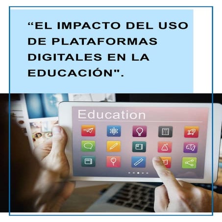 Trabajo final: Reporte de investigación documental. Tema: “El impacto del uso de plataformas ...