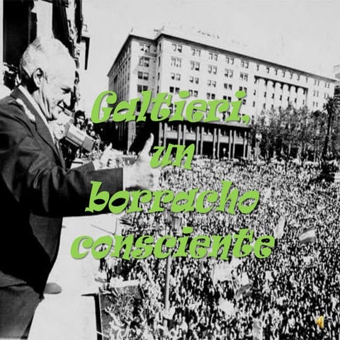 Galtieri, un borracho consciente | PPSX