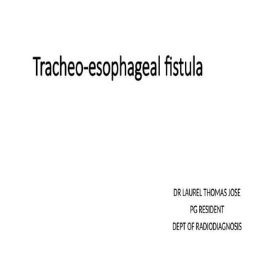 Tracheo-esophageal fistula radiology power point presentation | PPTX