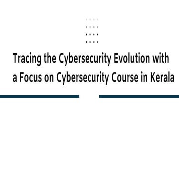 ting thCybersecurity Evolution: Insights into Cybersecurity Courses in Kerala | PPTX