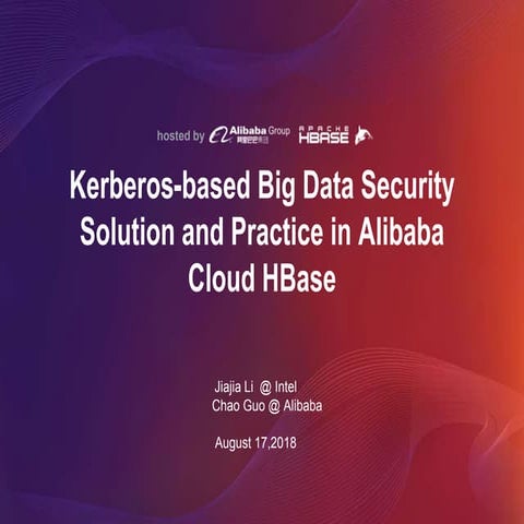 Hbaseconasia2018 Track2 1 Kerberos Based Big Data Security Solution And Practice In Alibaba