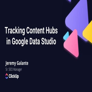 Tracking Content Hubs in Google Data Studio - SL22 - Jeremy Galante (1).pptx