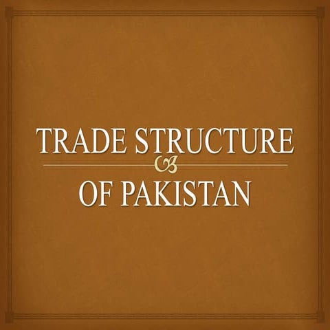 TRADE STRUCTURE OF PAKISTAN | PPTX