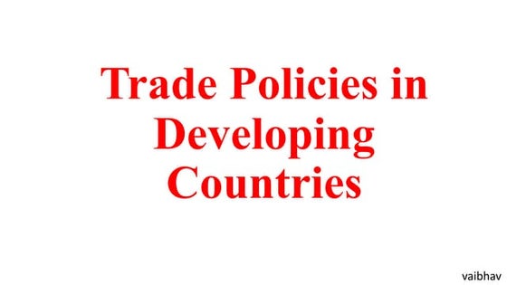 Trade policy in Developing Countries | PPT