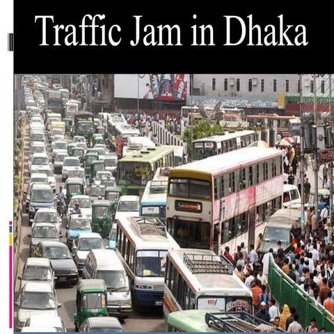 Traffic jam in dhaka | PPTX