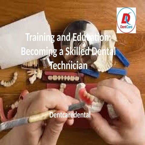 Training and Education: Becoming a Skilled Dental Technician.pptx