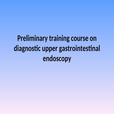 Training course on diagnostic upper gastrointestinal endoscopy.ppt