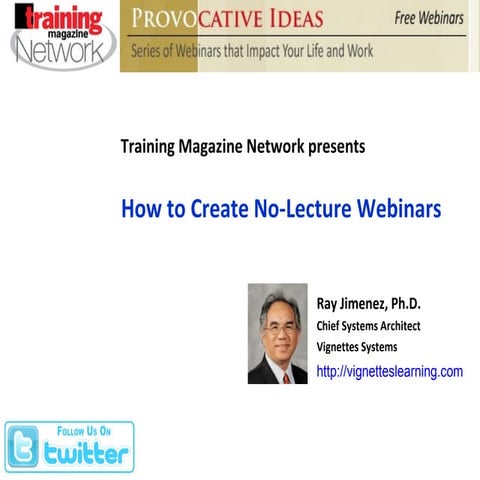 Ray Jimenez - How to Create No-Lecture Webinars - Presented by Training Magazine Network | PPT