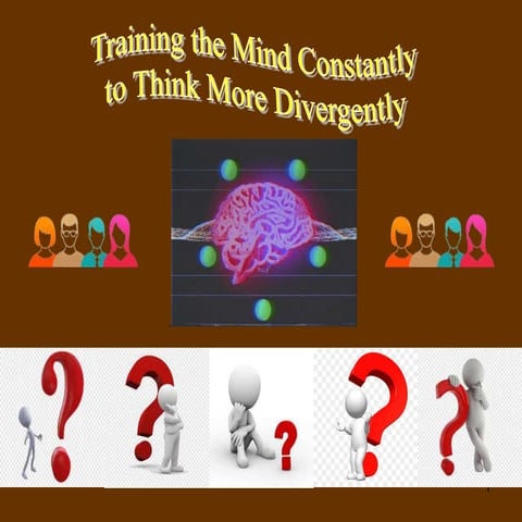 Training the Mind Constantly to Think More Divergently | PPT