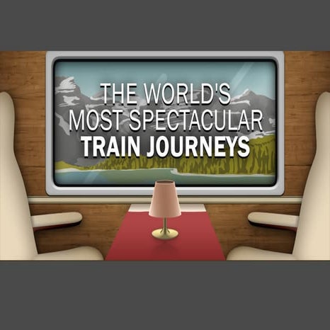 The World's Most Spectacular Train Journeys | PDF