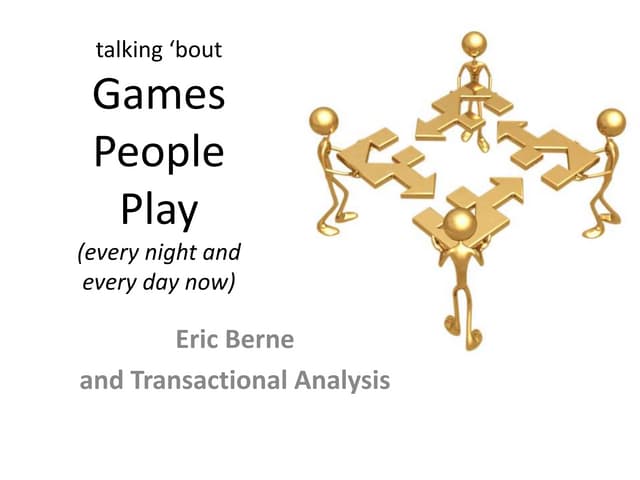 Psychological Games People Play - Transactional Analysis