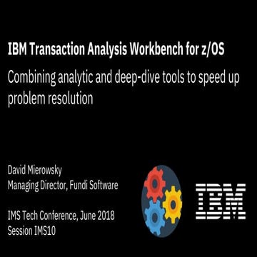IBM Transaction Analysis Workbench for z/OS: Combining analytic and deep-dive tools to speed up ...