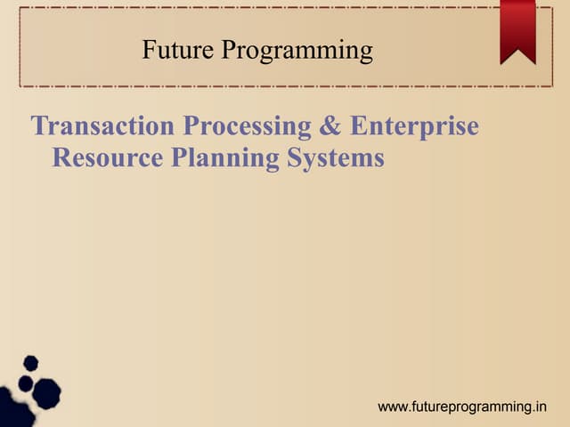 Transaction processing system future programming | PPT Transaction processing system future programming | PPT