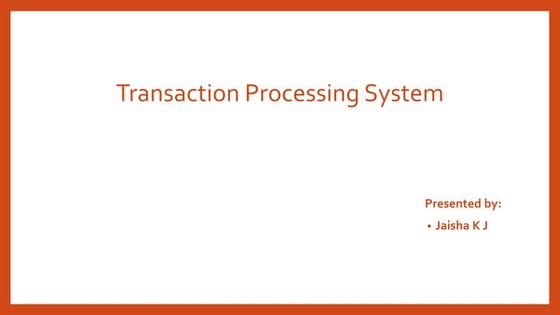 Transaction processing system | PPTX | Databases | Computer Software and Applications