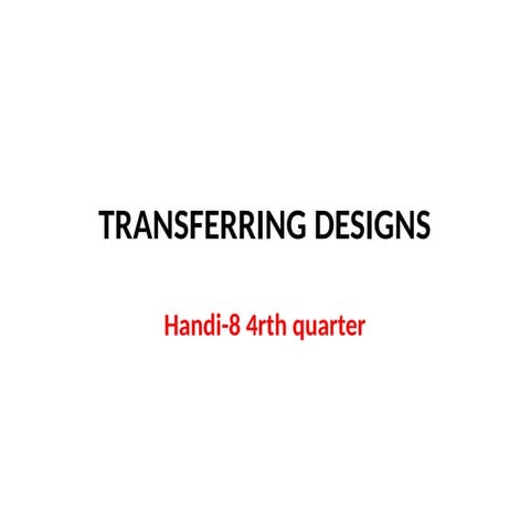 TRANSFERRING DESIGNS IN TLE-8 EXPLORATORY | PPTX