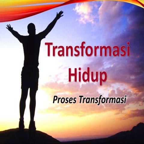 Transformasi Hidup 3 - Proses Transformasi | PPTX