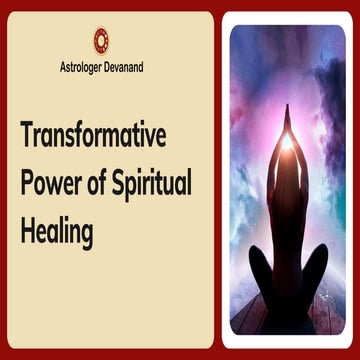 Transformative Power of Spiritual Healing_Astrologer Devanand.pptx