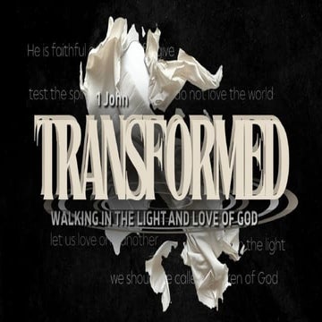 Transformed_1 John 1.1-4 Sermon Slides_.pptx