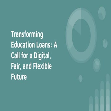 Transforming Education Loans - A Call for a Digital, Fair, and Flexible Future | PDF