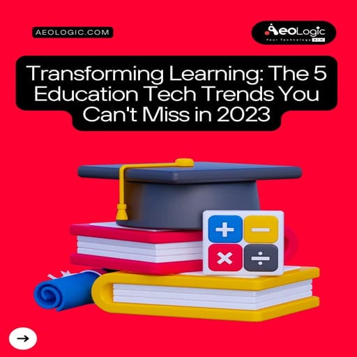 Transforming Learning- The 5 Education Tech Trends You Can't Miss in ...