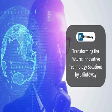 Transforming the Future Innovative Technology Solutions by Jaiinfoway.pdf