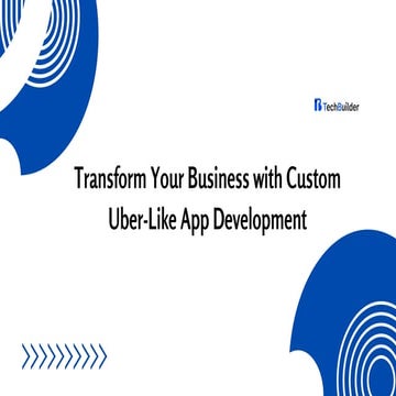 Transform Your Business with Custom Uber-Like App Development | PDF
