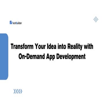 Transform Your Idea into Reality with On-Demand App Development | PPT