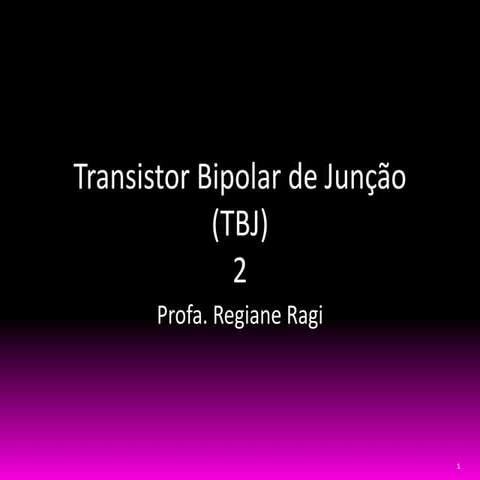 Transistor bipolar de juncao (tbj) 2 | PPTX