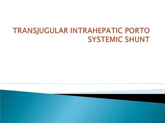 TRANSJUGULAR INTRAHEPATIC PORTOSYSTEMIC SHUNT (TIPS) | PPTX