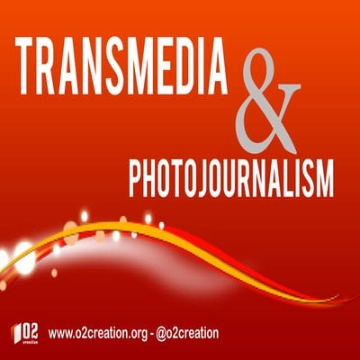 Transmedia storytelling & photojournalism - En | PPT