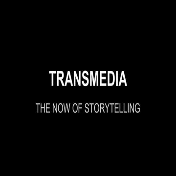 Transmedia - The Now of Storytelling | PDF | Technology & Computing