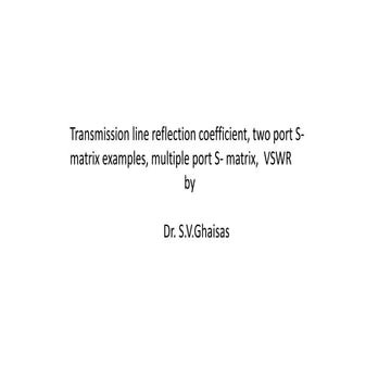 Transmission line reflection coefficient, two port S- matrix examples, multi port S- matrix ...