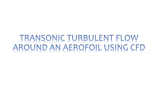 Transonic turbulent flow around an aerofoil using cfd | PPT Transonic turbulent flow around an aerofoil using cfd | PPT