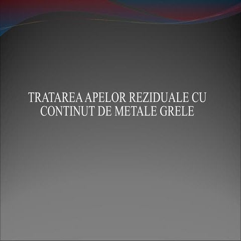 ! TRATAREA APELOR REZIDUALE CU CONTINUT DE METALE GRELE-modificari 25.07.ppt