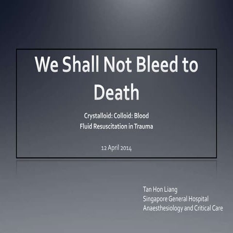 We shall not bleed to death - Fluid Resuscitation in Trauma | PPTX