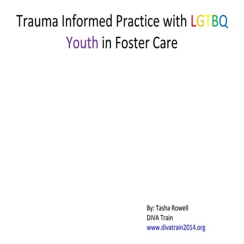 Trauma Informed Practice with LGBTQ Youth in Foster Care | PPT