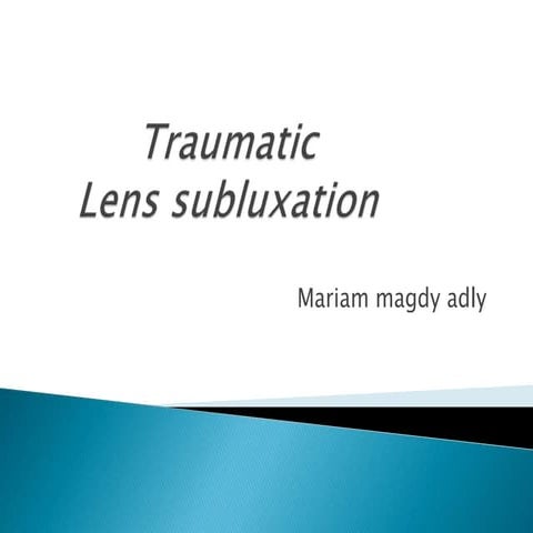 traumatic lens subluxation what to know | PPTX