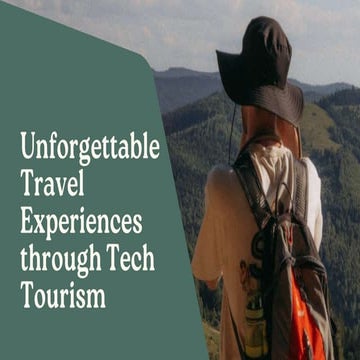 Unforgettable Travel Experiences through Tech Tourism- 5 points list. | PPT