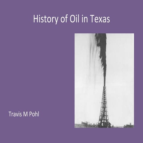 History of Oil and Texas by Travis M Pohl | PPT