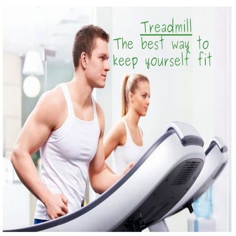 Treadmill : The best way to keep yourself fit | PPT